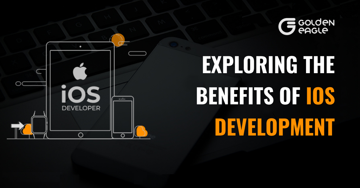 Exploring the Benefits of iOS Development
